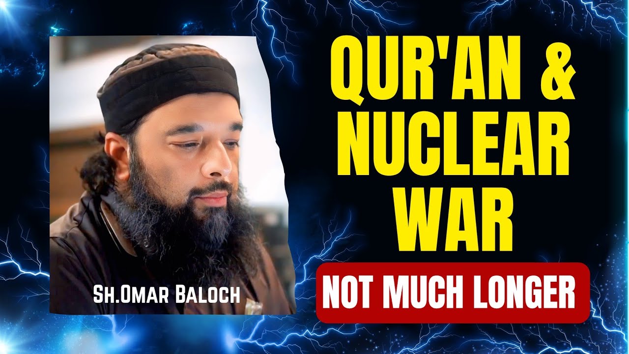 Ep - 01 | Qur'an and Nuclear War: Not Much Longer | Sheikh Omar Baloch ...
