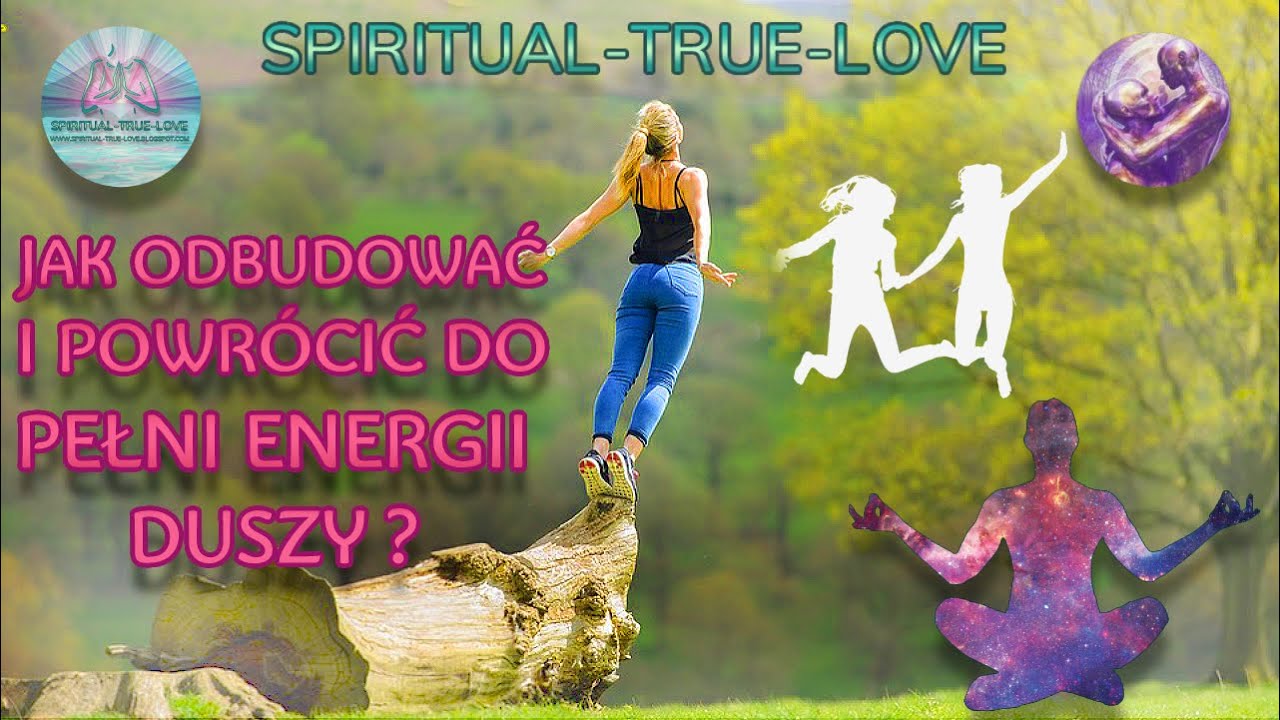 SPIRITUAL-TRUE-LOVE : JAK ODBUDOWAĆ I OCZYSZCZAĆ ENERGIĘ, ORAZ POWRÓCIĆ ...