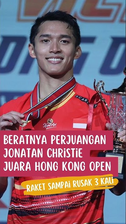 Beratnya Perjuangan Jonatan Christie Juara Hong Kong Open 2023, Raket Sampai Rusak 3 Kali #viral ...