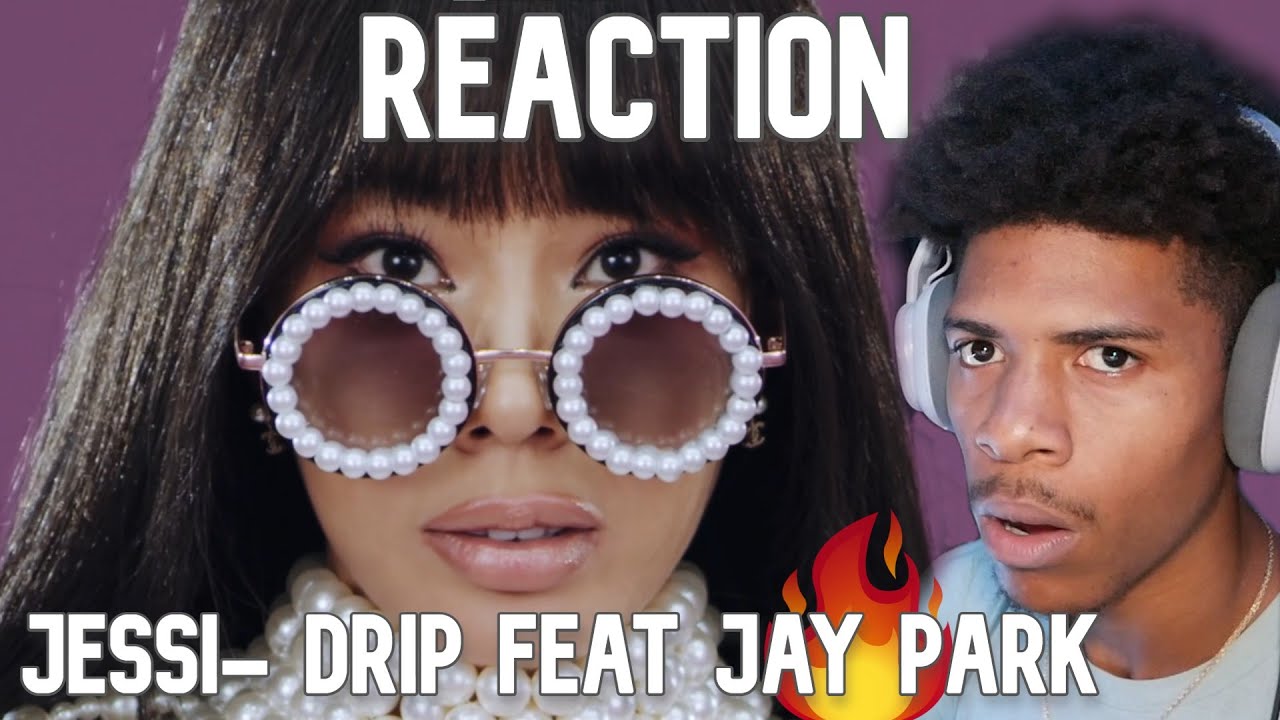 Jessi - 'Drip Feat. 박재범 (Jay Park)' MV Reaction!!!🔥🔥 - YouTube