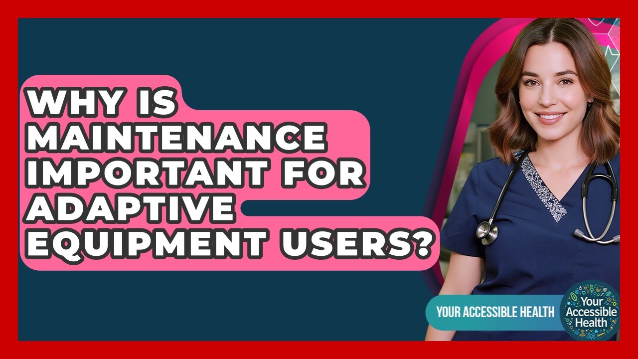 Why Is Maintenance Important For Adaptive Equipment Users? - Your ...