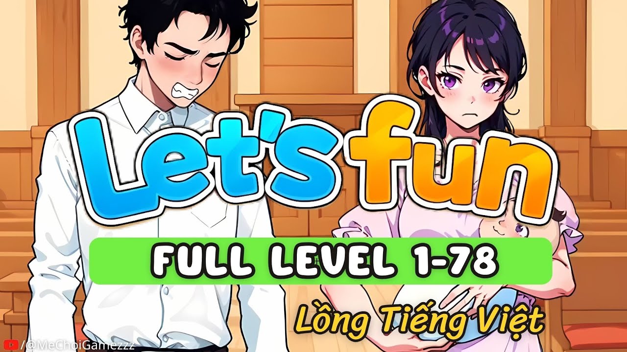 《Lồng Tiếng》Let's Fun FULL (Level 1-78)｜Vui lên nào FULL (Cấp 1-78 ...
