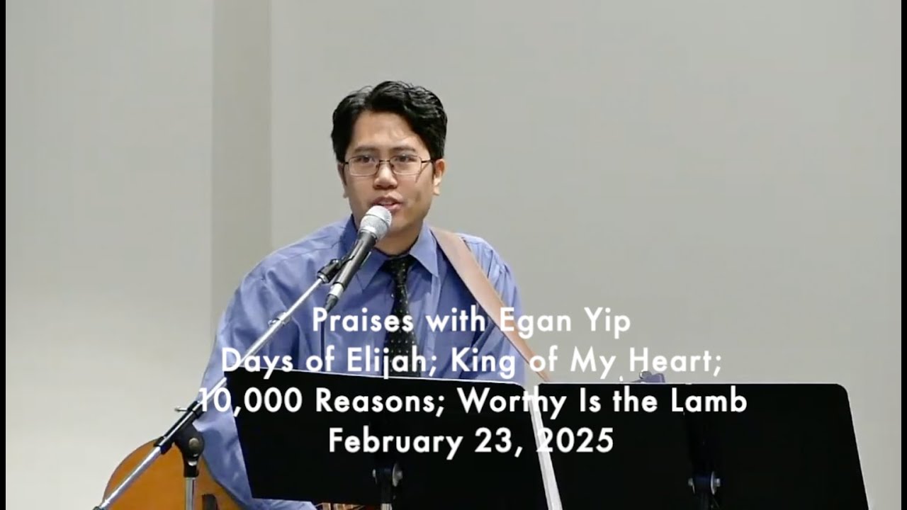Praises with Egan Yip: Days of Elijah/King of My Heart/10,000 Reasons ...