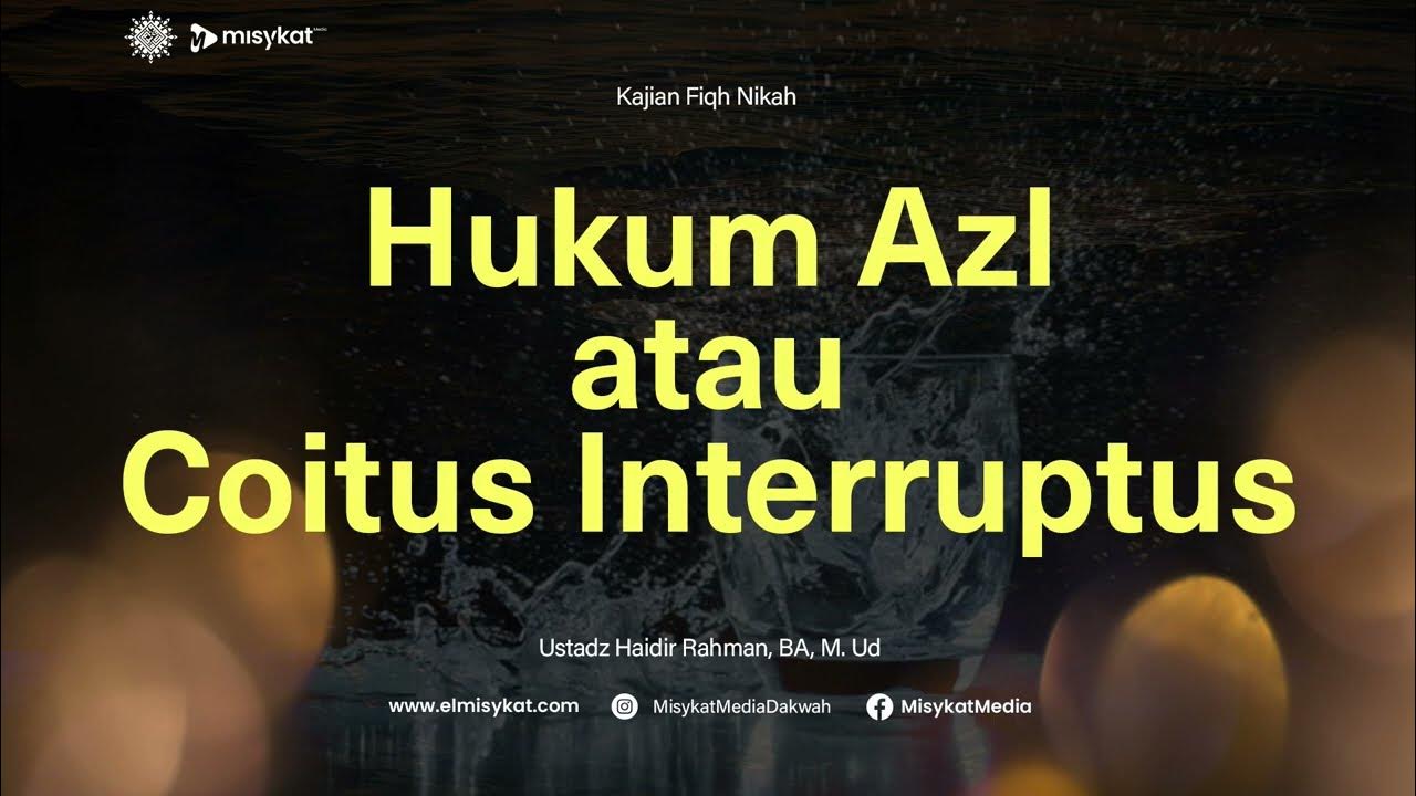 Hukum Azl atau Coitus Interruptus - Ustadz Haidir Rahman BA. M.Ud - YouTube