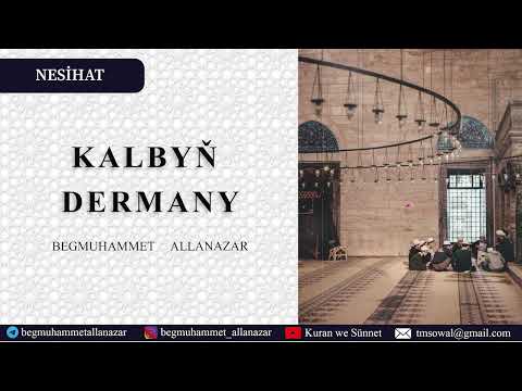 KALBYŇ DERMANY | NESİHAT | BEGMUHAMMET ALLANAZAR #wagyz