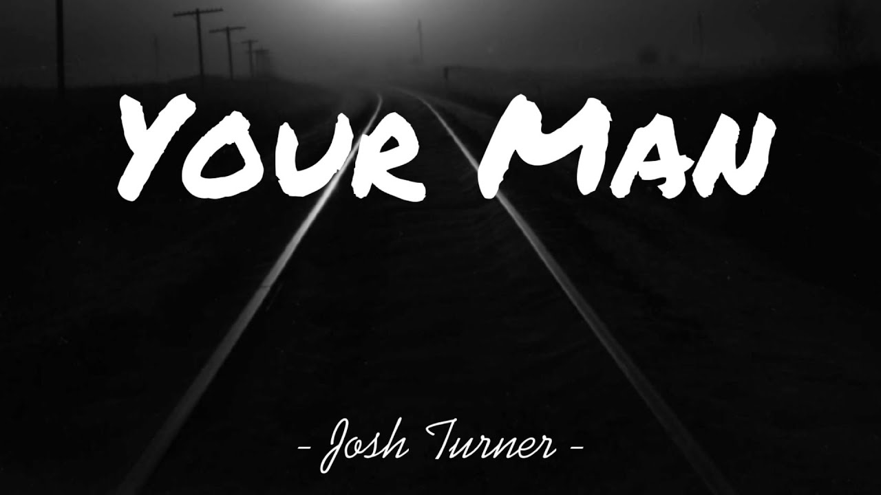 Josh Turner - Your Man (lyrics)♪ - YouTube