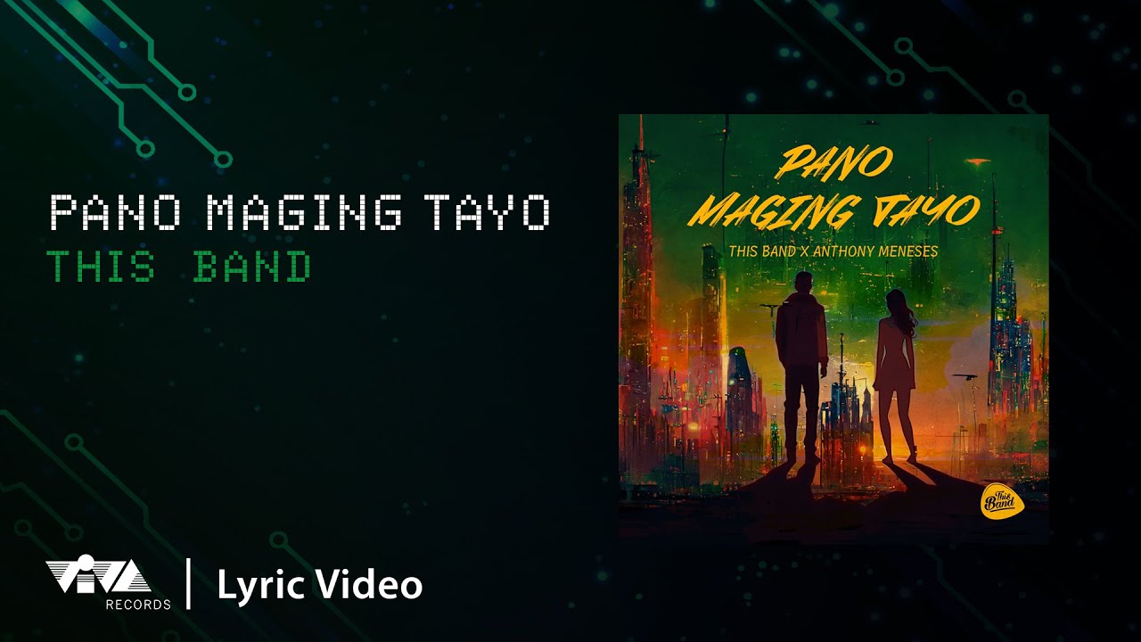 Pano Maging Tayo - This Band, Anthony Meneses (Official Lyric Video ...