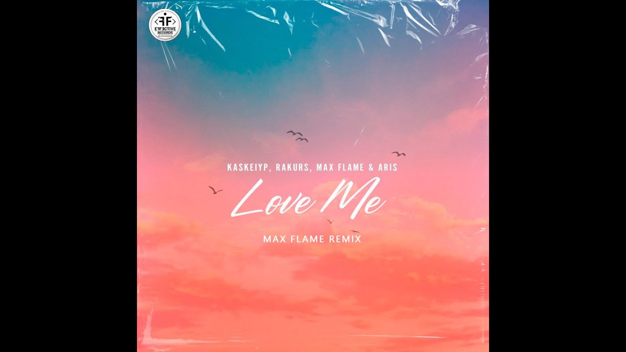 Kaskeiyp, Rakurs, Max Flame & ARIS - Love Me (Max Flame Remix) - YouTube