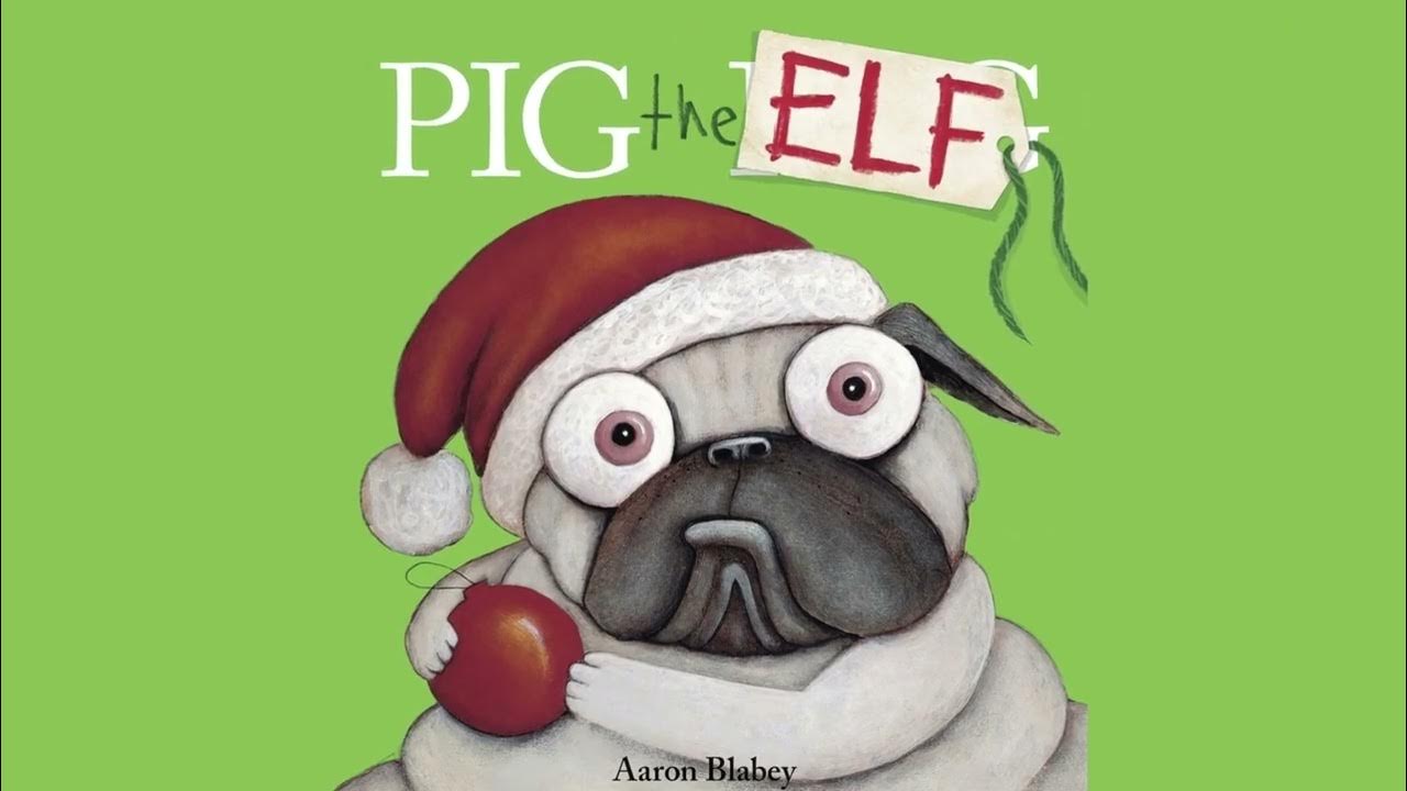 Pig The Elf (Pig The Pug)| Kids Book Read Aloud Story 📚 - YouTube