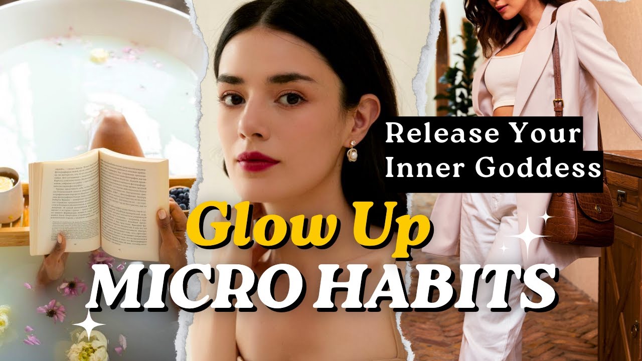 10 Tiny Micro Habits to LOOK & FEEL BEAUTIFUL *EVERYDAY* | glow up tips ...