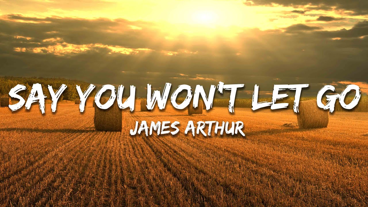 James Arthur - Say You Won't Let Go (Lyrics) - YouTube