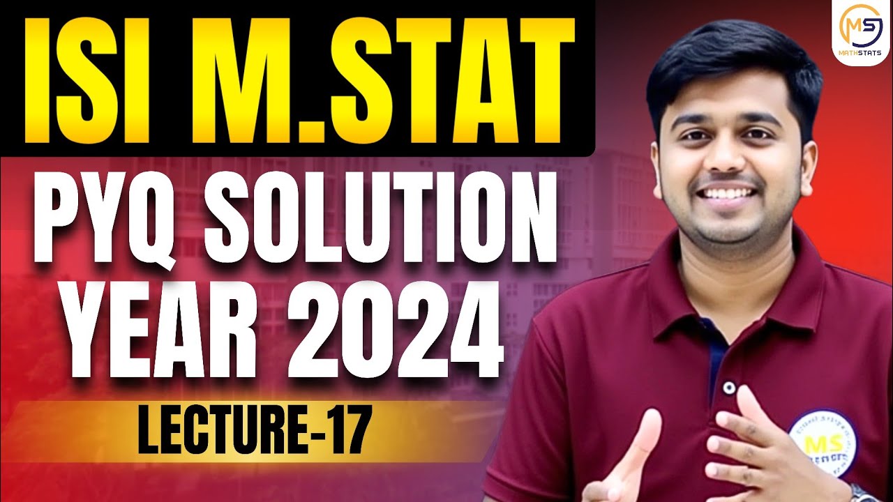Lecture-17: ISI M.STAT 2025 | PYQ 2024 Solution || Mathstats ...