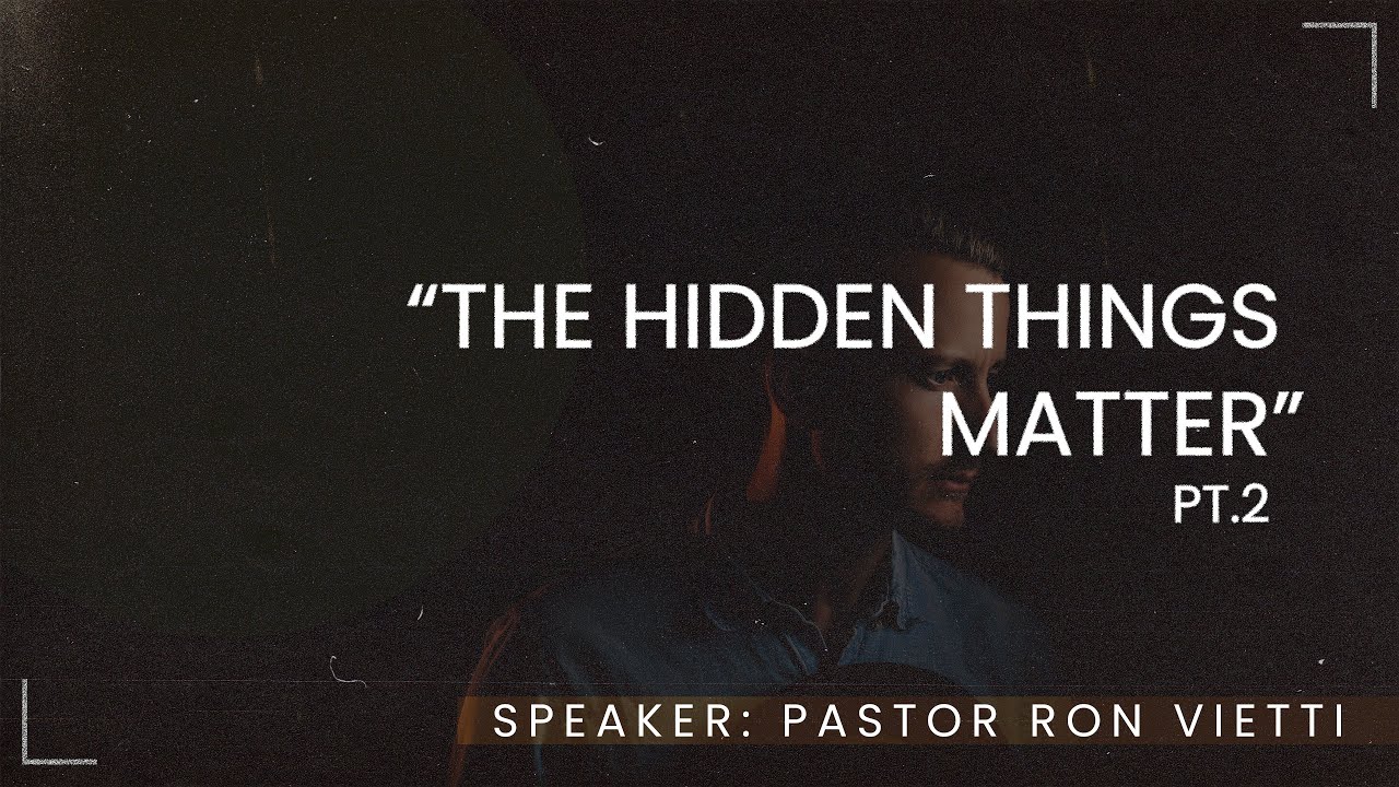 Sunday Morning with Pastor Ron Vietti - "The Hidden Things Matter Pt.2 ...