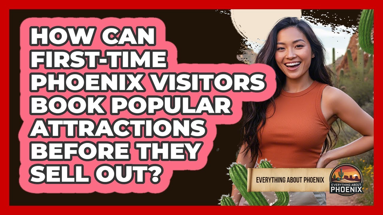 How Can First-time Phoenix Visitors Book Popular Attractions Before ...