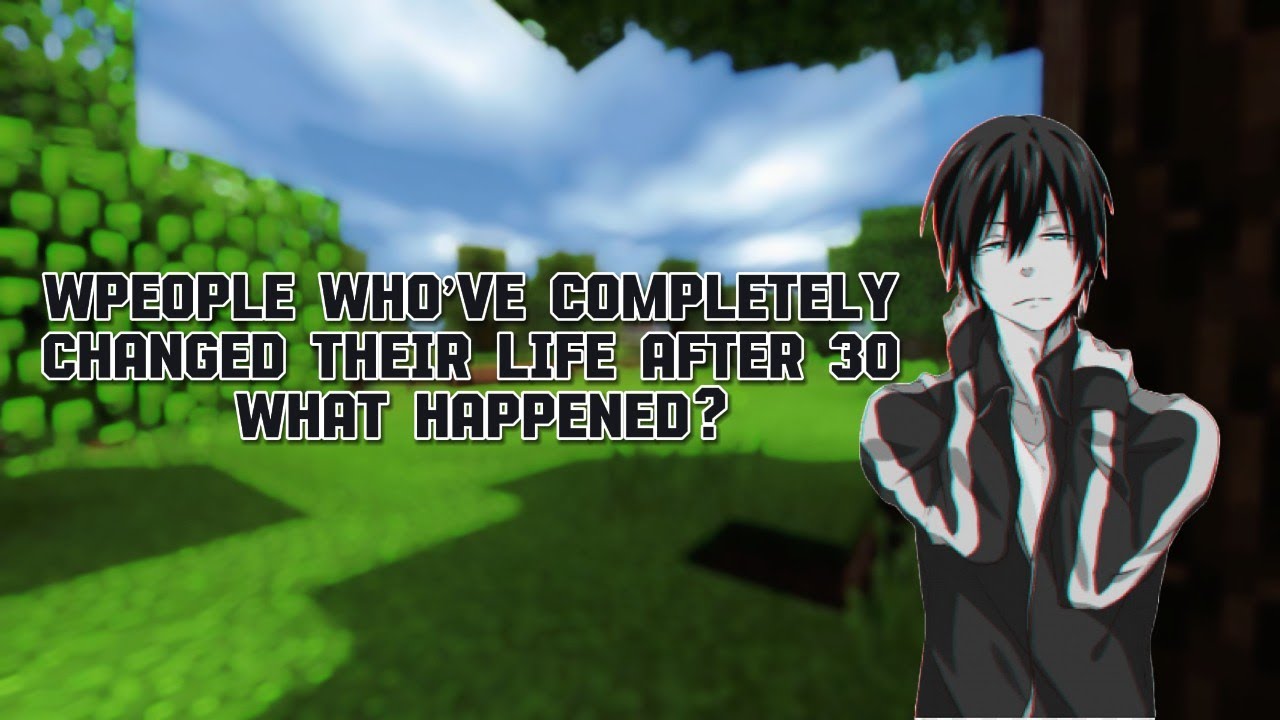 People who’ve completely changed their life after 30 – what happened ...