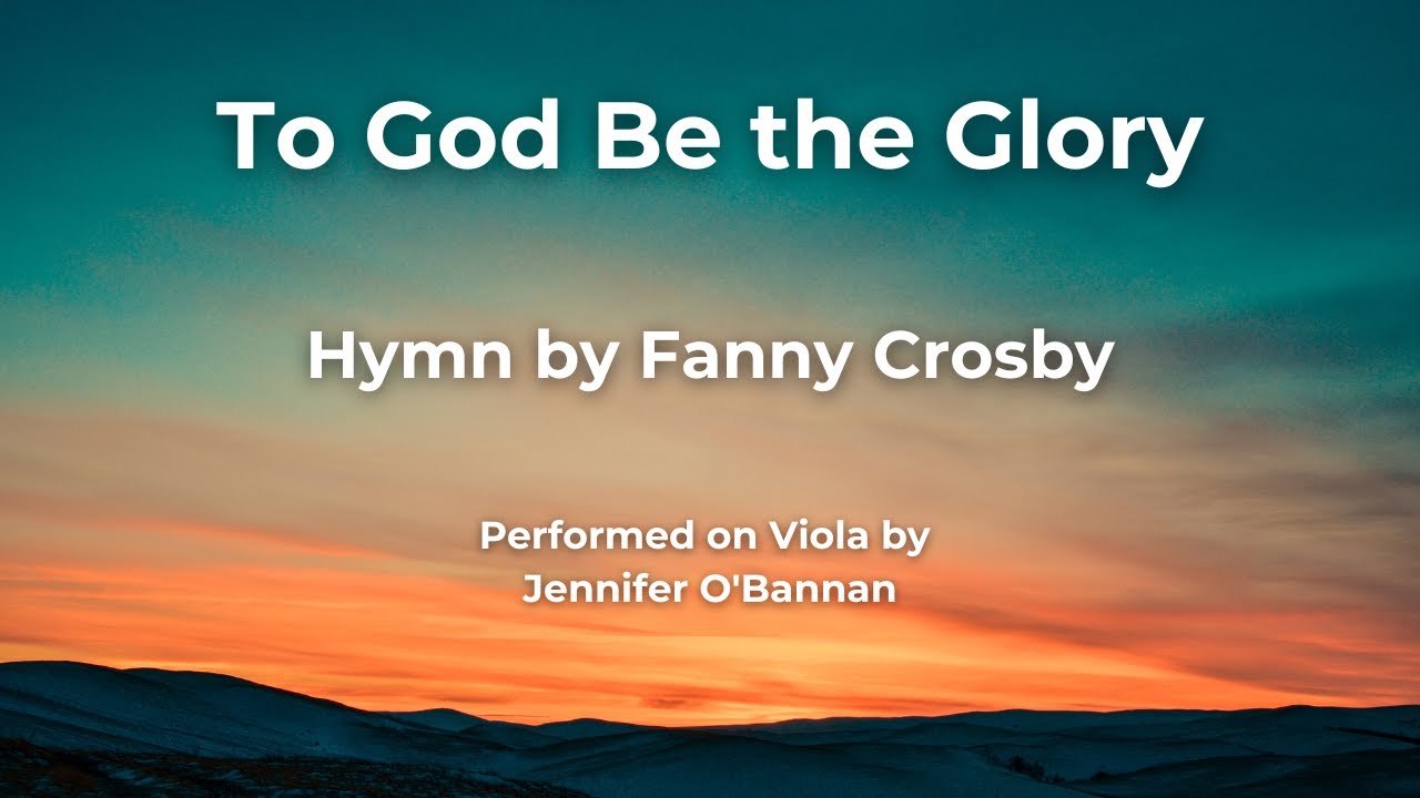 To God Be the Glory | Hymn by Fanny Crosby | Performed on Viola by ...