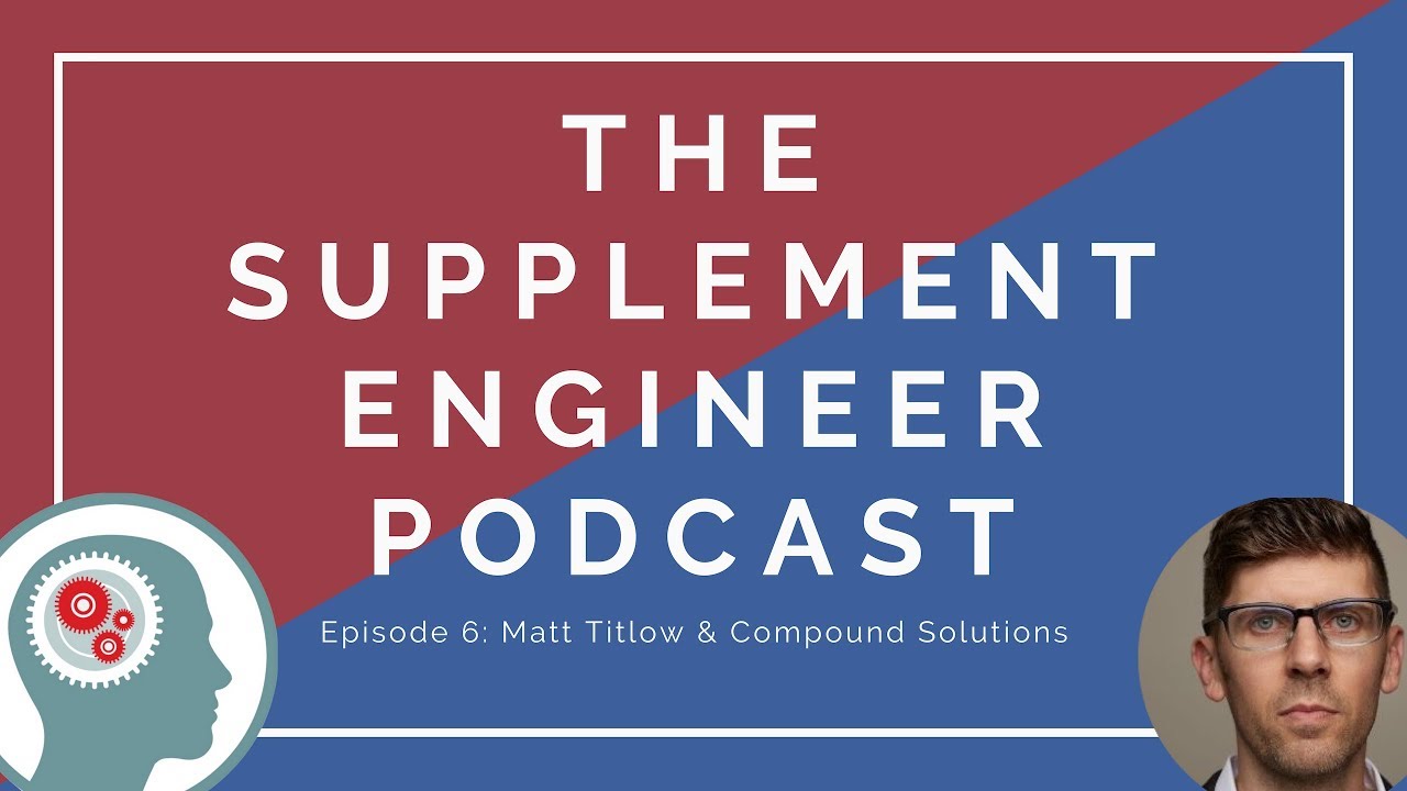 The Supplement Engineer Podcast #6: Matt Titlow & Compound Solutions ...