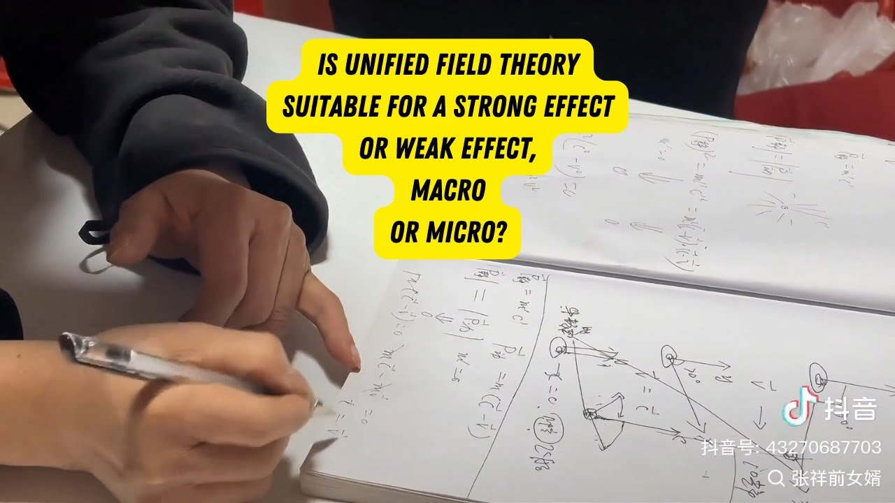 Is Unified Field Theory suitable for a strong effect or weak effect，macro or micro？｜Zhang ...