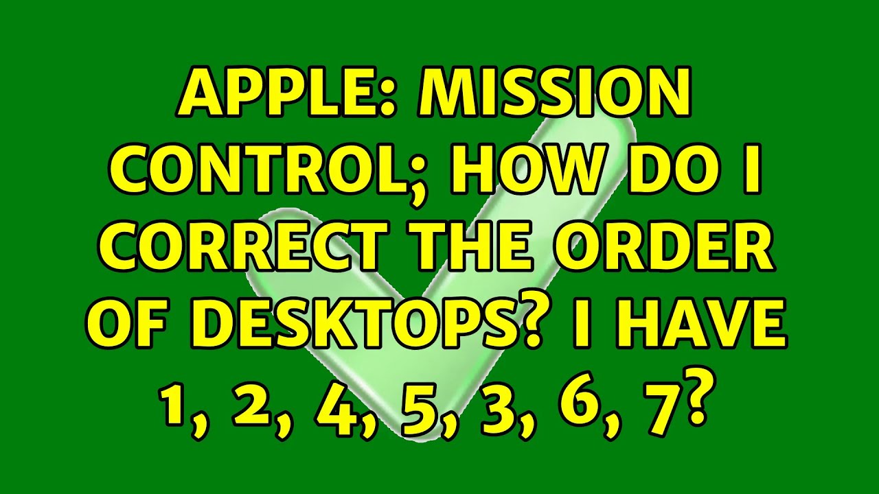 Apple: Mission Control; how do I correct the order of Desktops? I have ...