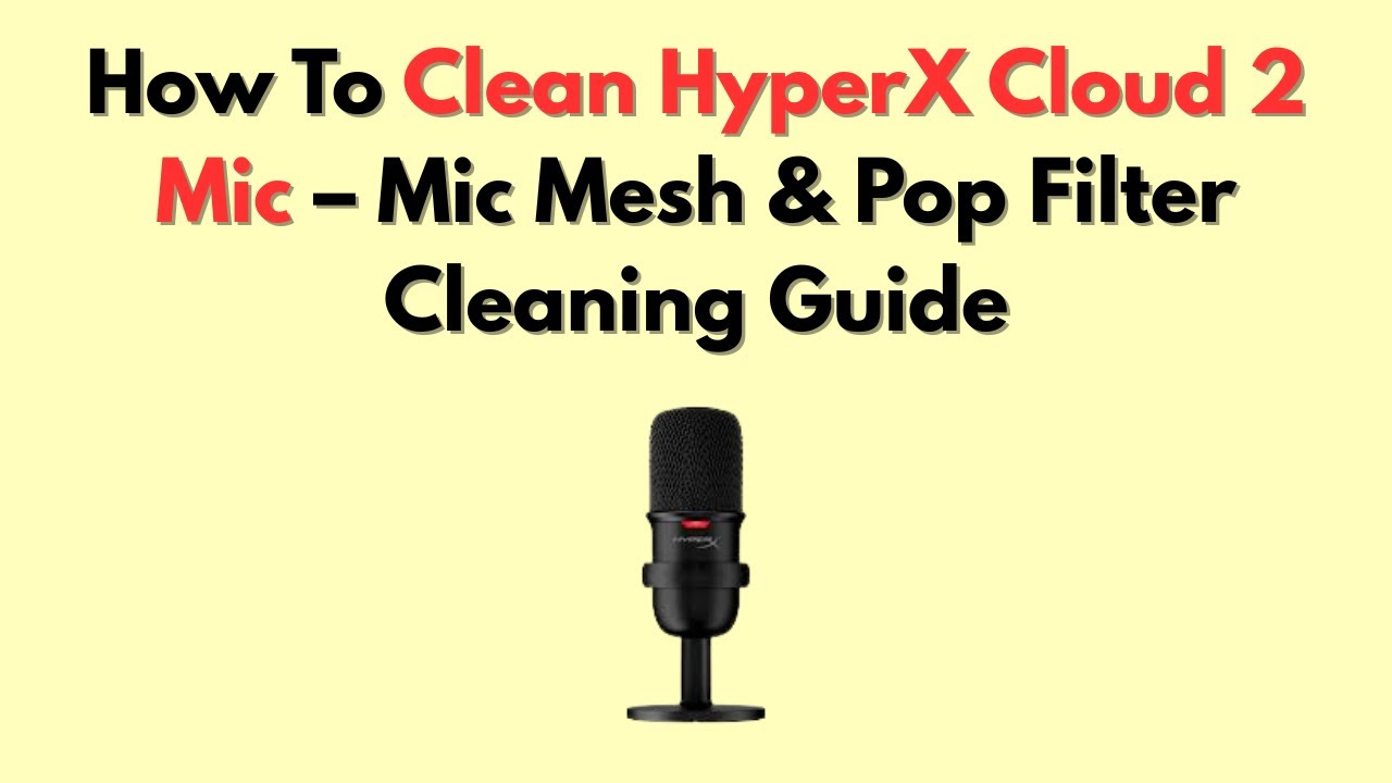 How To Clean HyperX Cloud 2 Mic – Mic Mesh & Pop Filter Cleaning Guide ...