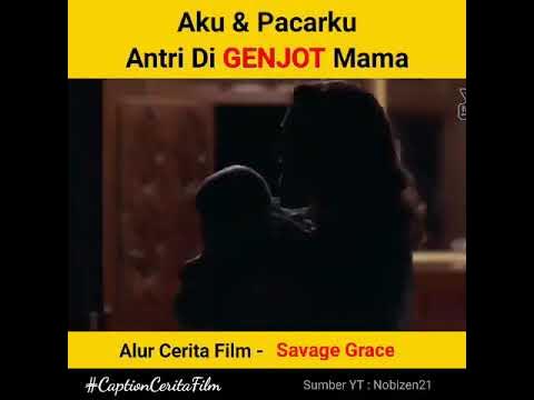 Aku & Pacarku Antri Di Genjot Mama || Alur Cerita Film Savage Grace - YouTube