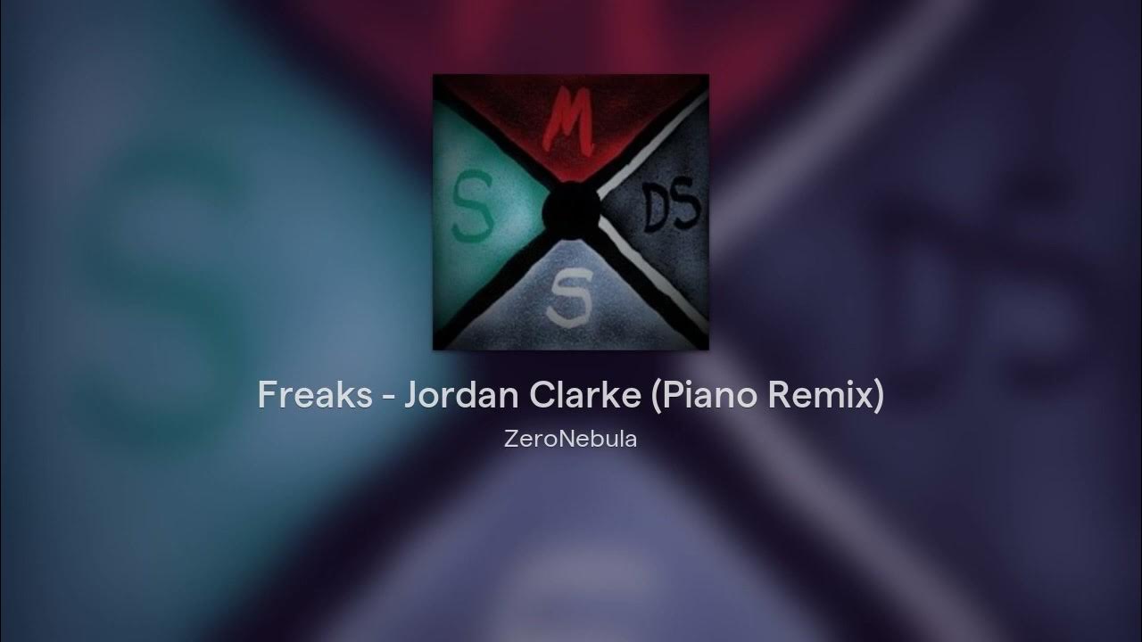 ZeroNebula: Freaks - Jordan Clarke (Piano Remix) - YouTube Music