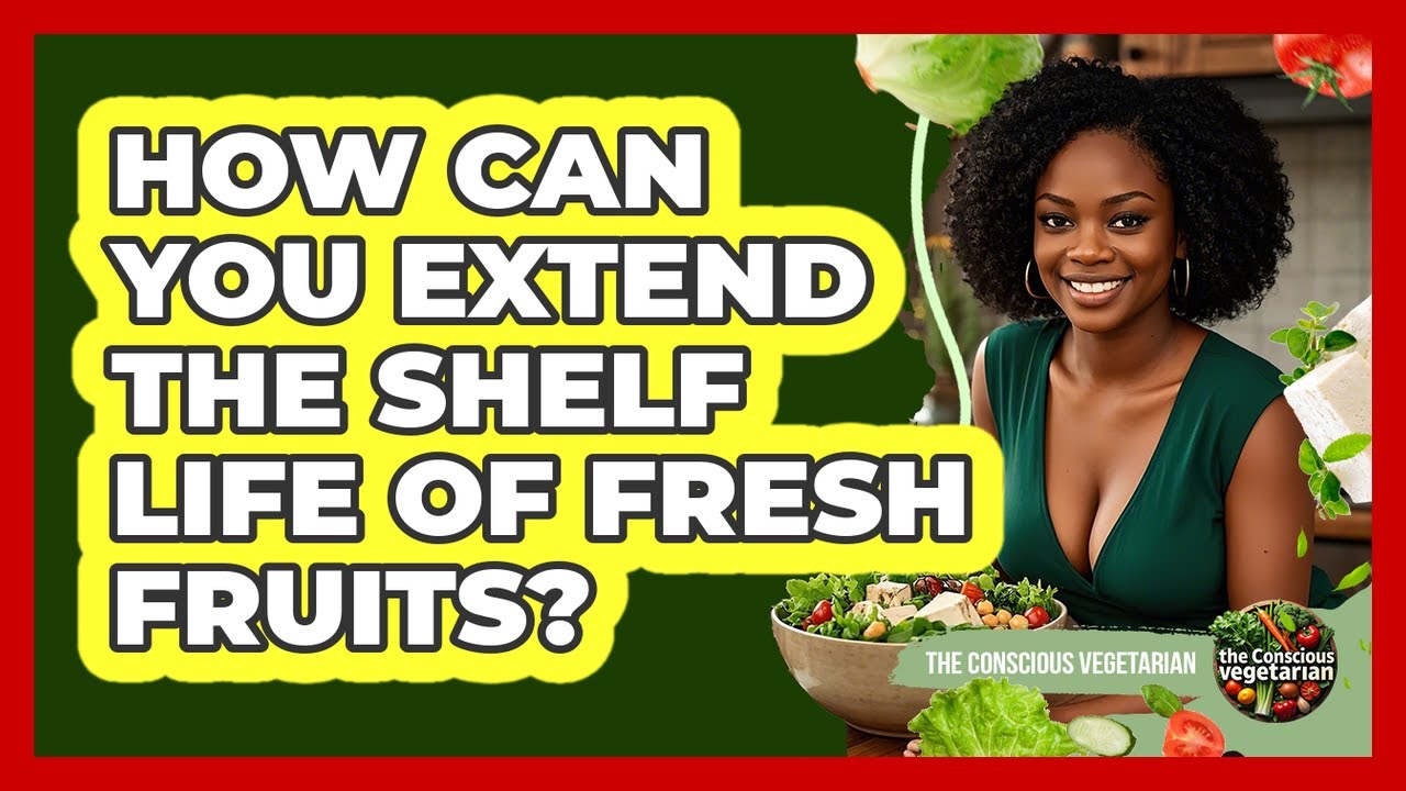 How Can You Extend The Shelf Life Of Fresh Fruits? - The Conscious ...