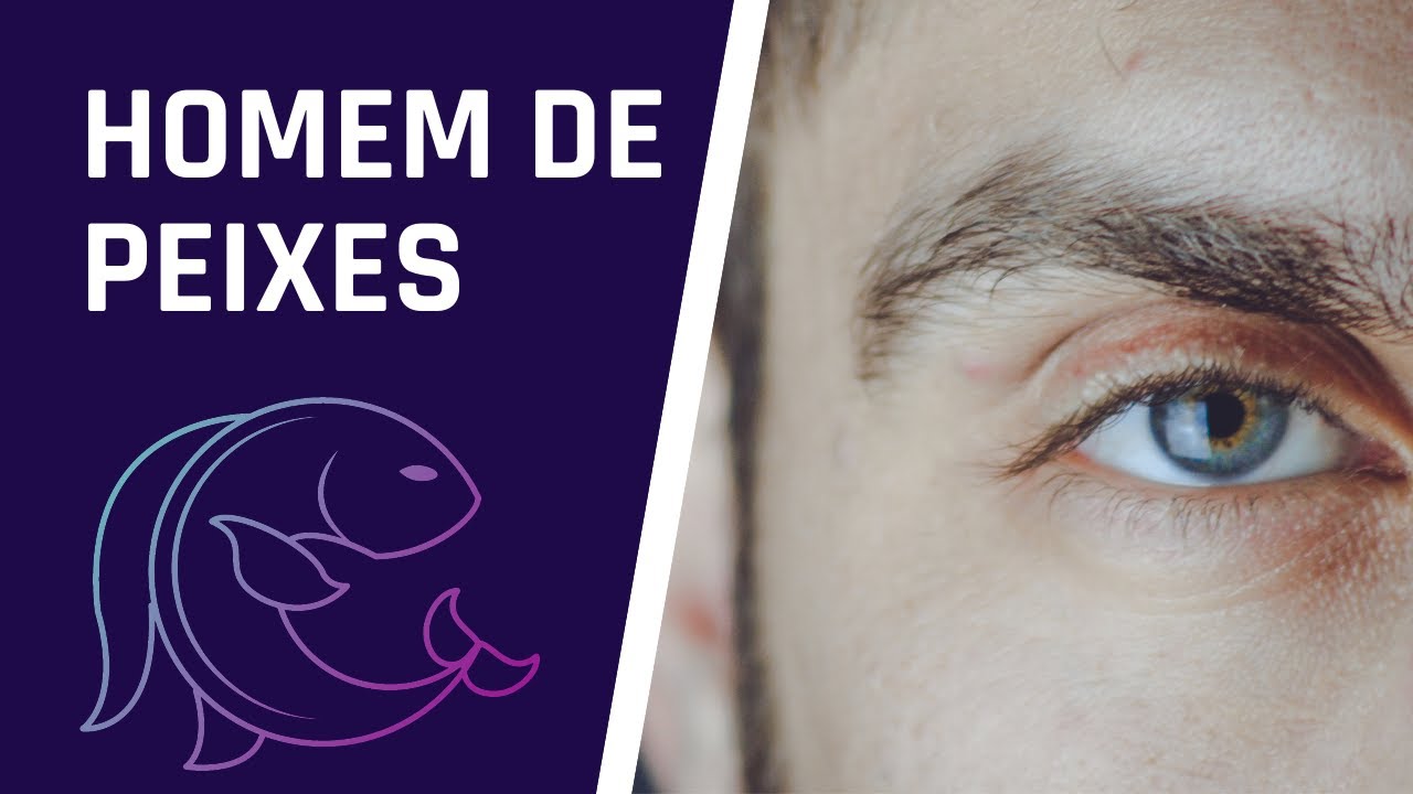 HOMENS DE PEIXES - COMO CONQUISTAR - PRINCIPAIS CARACTERÍSTICAS - YouTube