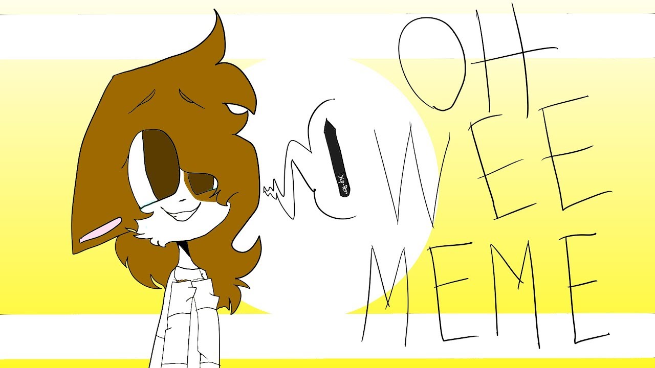 Oh wee meme (Read description!) - YouTube