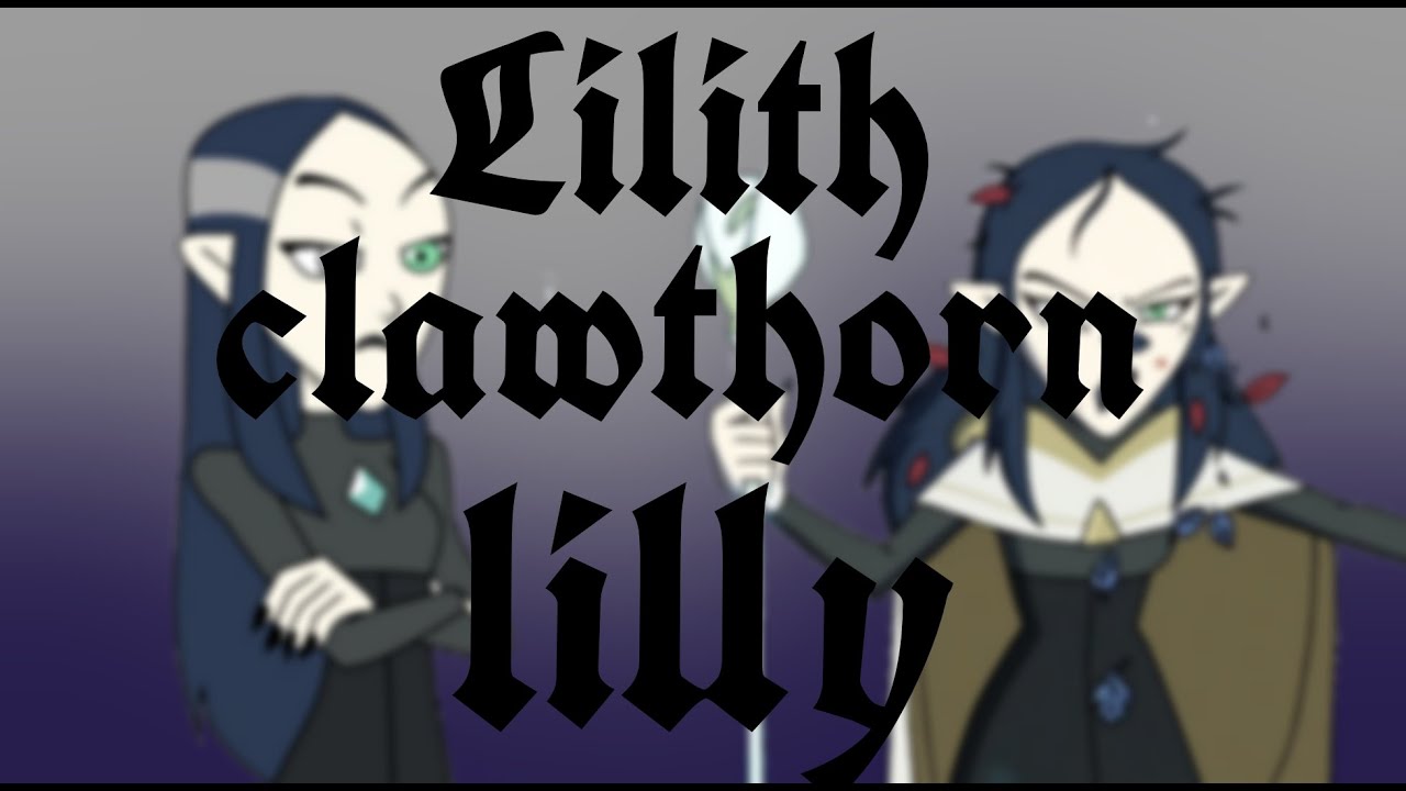 Lilith clawthorne ~ lilly - YouTube