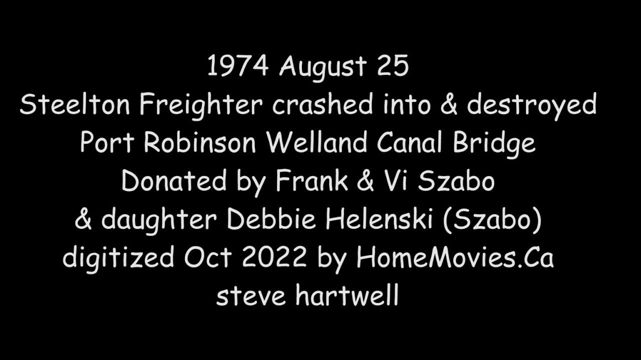 1974 Steelton Freighter destroys Port Robinson Welland Canal Bridge ...