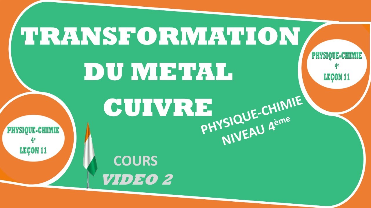 PHYSIQUE-CHIMIE-4e-TRANSFORMATION DU METAL CUIVRE – VIDEO DE COURS 02 ...