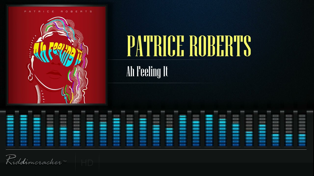 Ah Feeling It - Patrice Roberts: Song Lyrics, Music Videos & Concerts