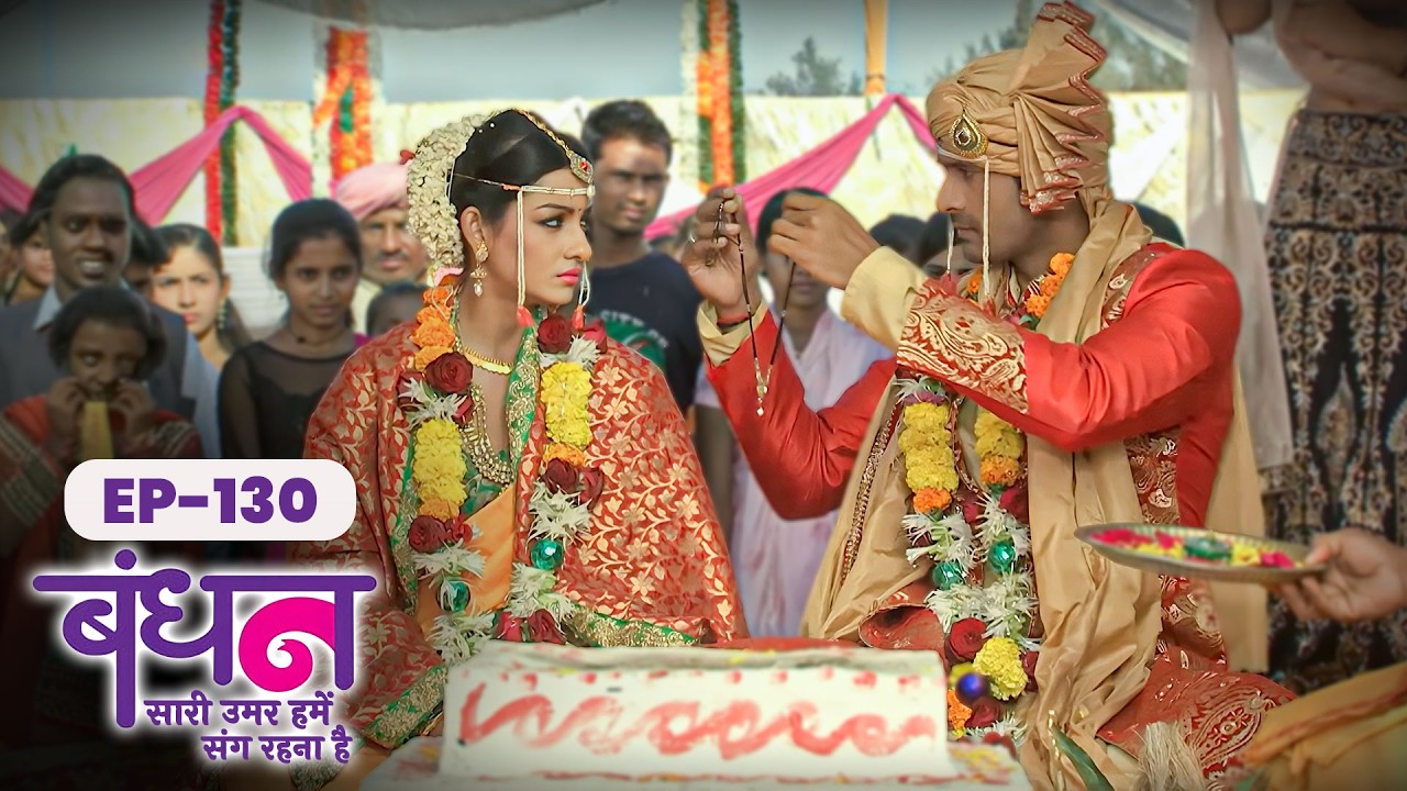 Bandhan | Full EP - 130 | Chhavi Pandey, Mrunal Jain, Sudesh Berry ...