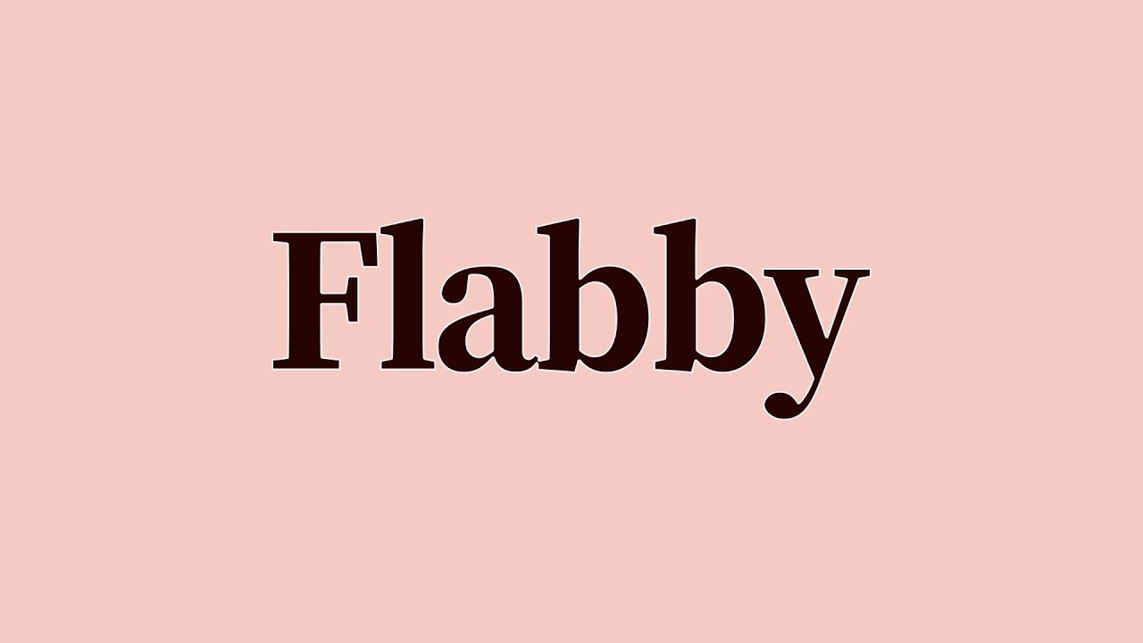Flabby Meaning and Pronunciation - YouTube