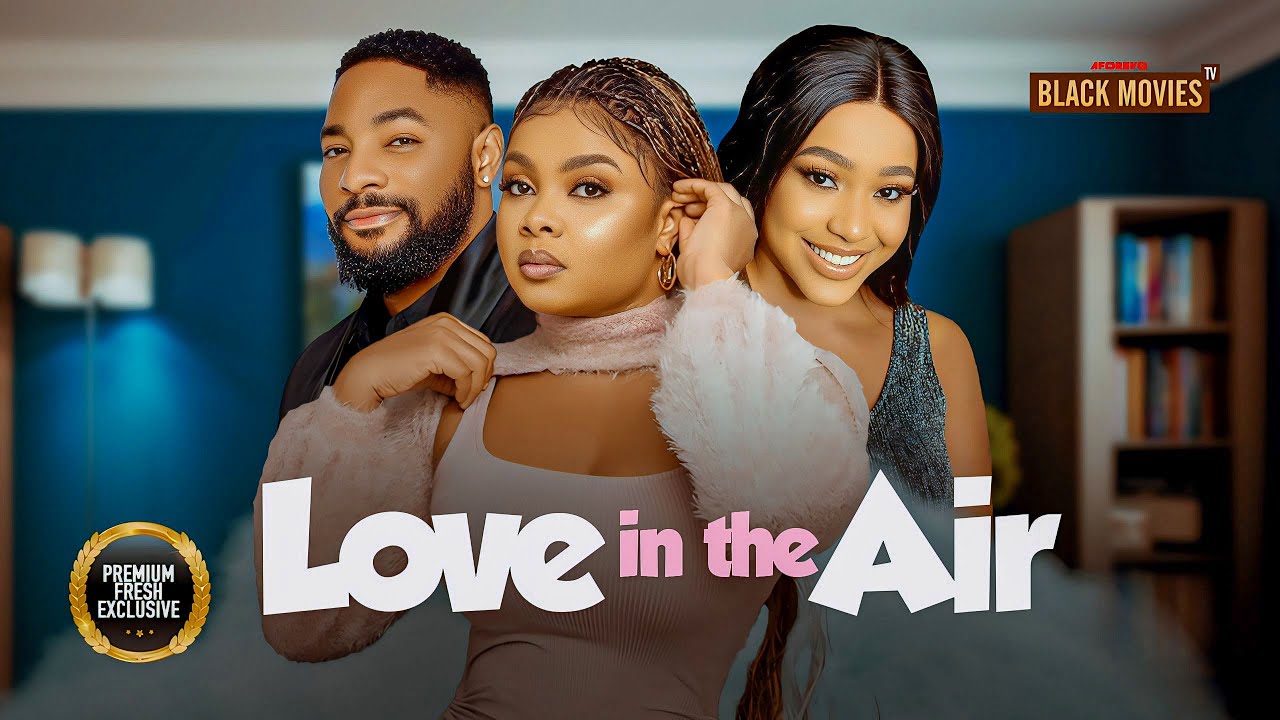 LOVE IN THE AIR (BIMBO ADEMOYE, timini egbuson, uche Montana, john ...