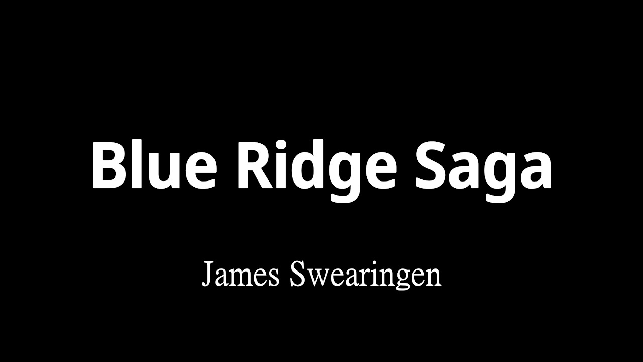 Blue Ridge Saga 藍色山脈傳奇 - James Swearingen - YouTube