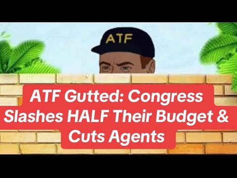 ATF Gutted: Congress Slashes HALF Their Budget & Cuts Agents - YouTube