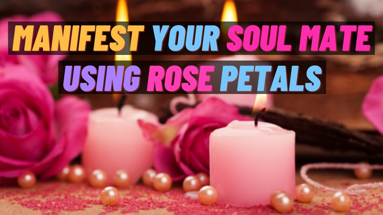 MANIFEST YOUR SOUL MATE USING ROSE PETALS: SPELL, RITUAL, MANTRA ...