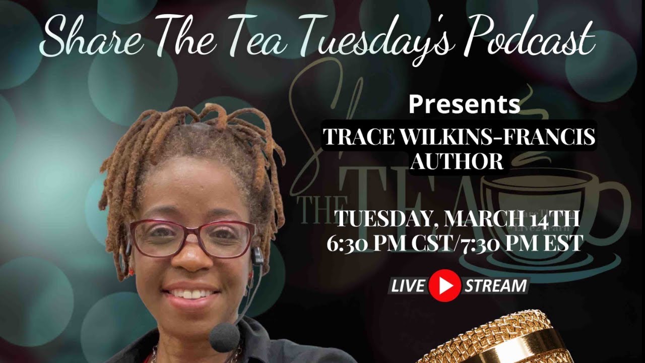 Share The Tea Tuesday's w/ Trace Wilkins-Francis, Author - YouTube