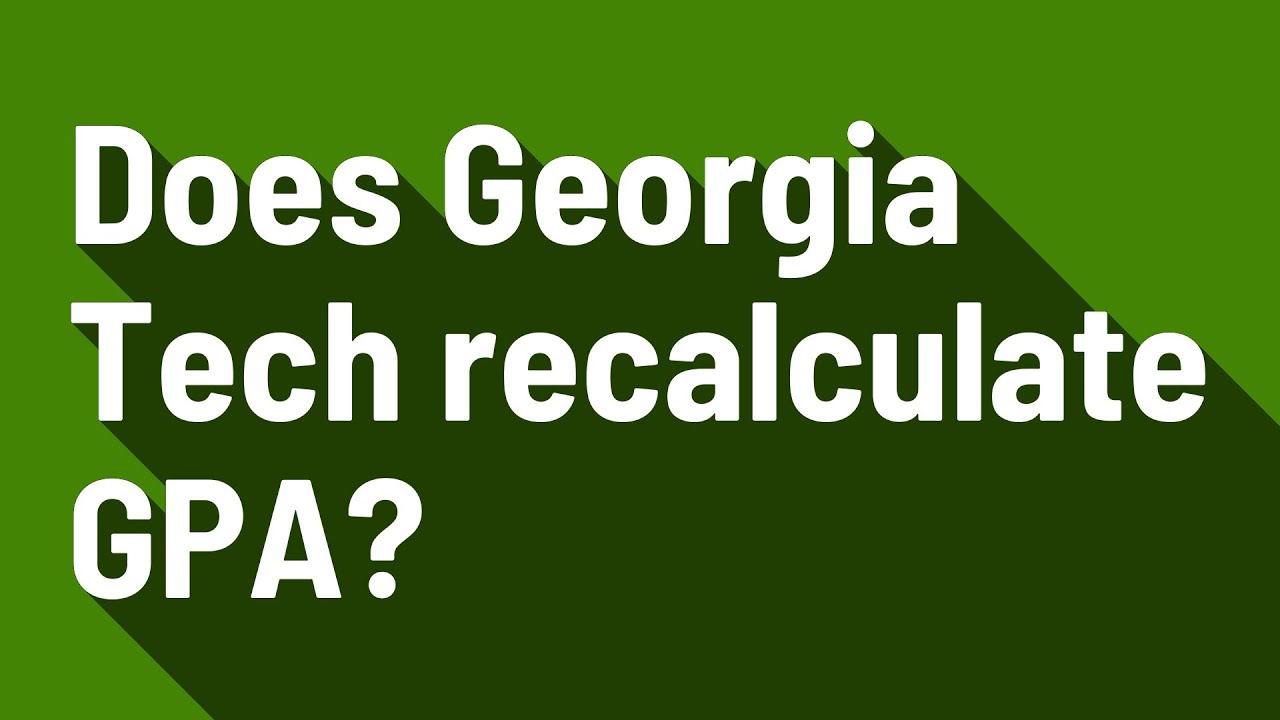 Does Georgia Tech Recalculate GPA YouTube does-georgia-tech-recalculate-gpa-youtube