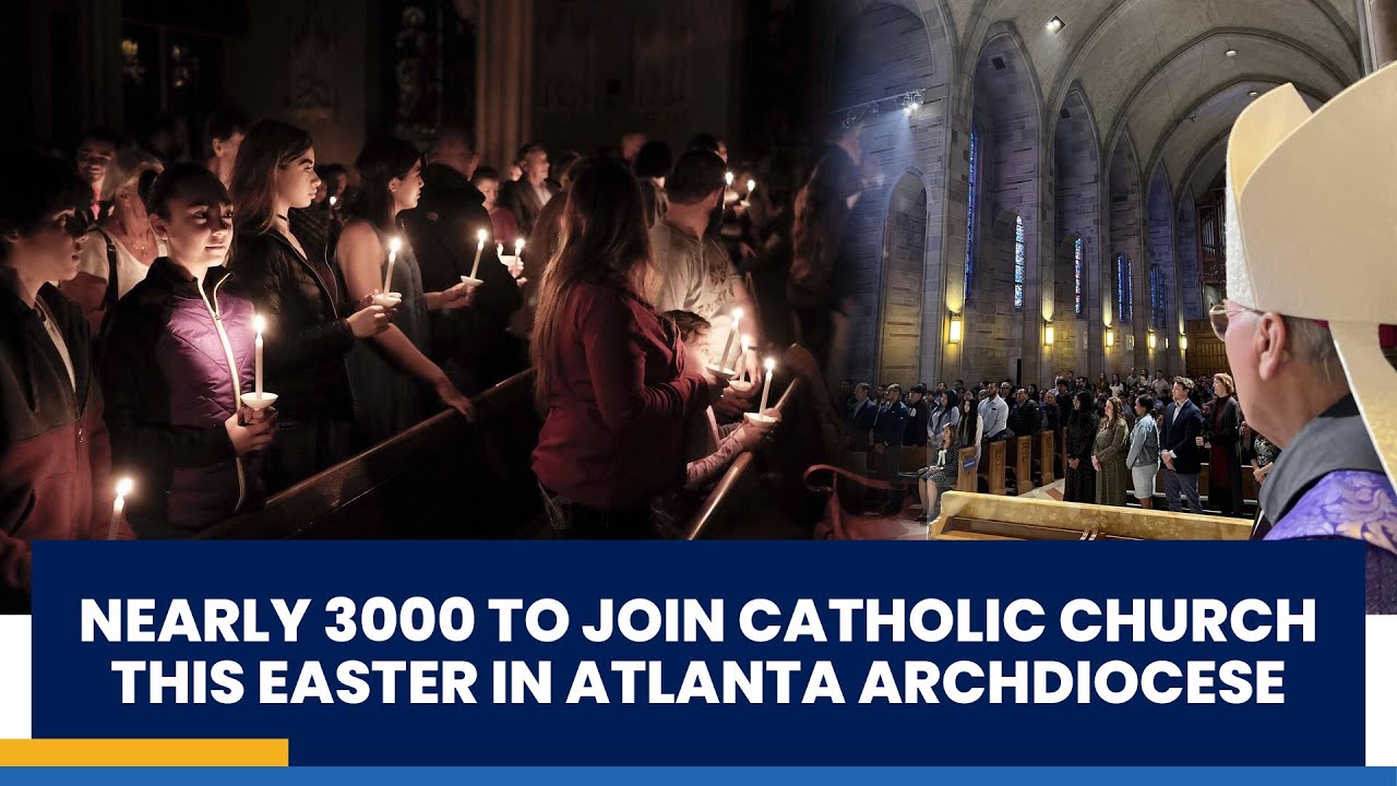 NEARLY 3000 TO JOIN CATHOLIC CHURCH THIS EASTER IN ATLANTA ARCHDIOCESE ...