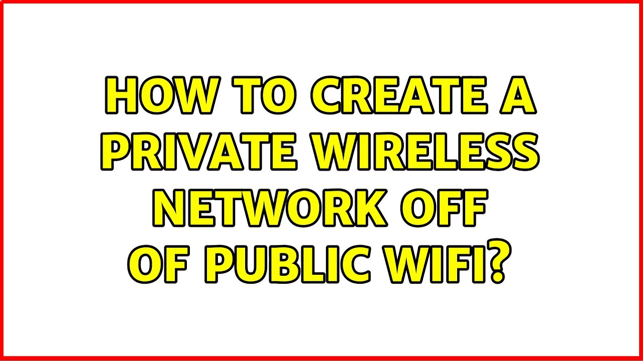How to create a private wireless network off of public wifi? - YouTube
