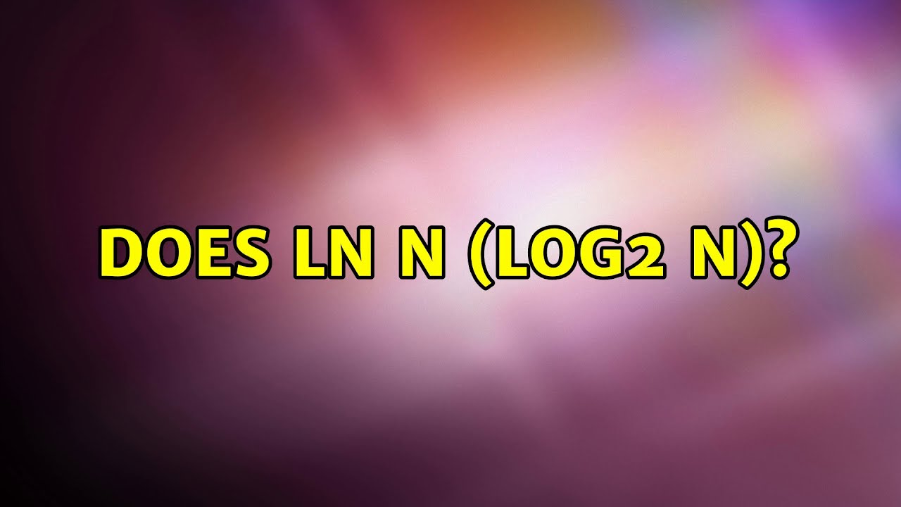 Does ln n (log2 n)? - YouTube
