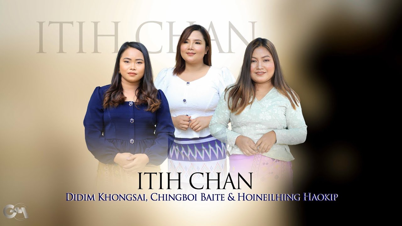 ITIH CHAN | Didim Khongsai, Chingboi Baite & Hoineilhing Haokip | Video ...