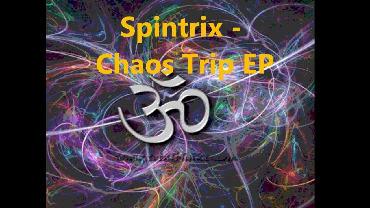 Spintrix - Chaos Trip EP.wmv - YouTube