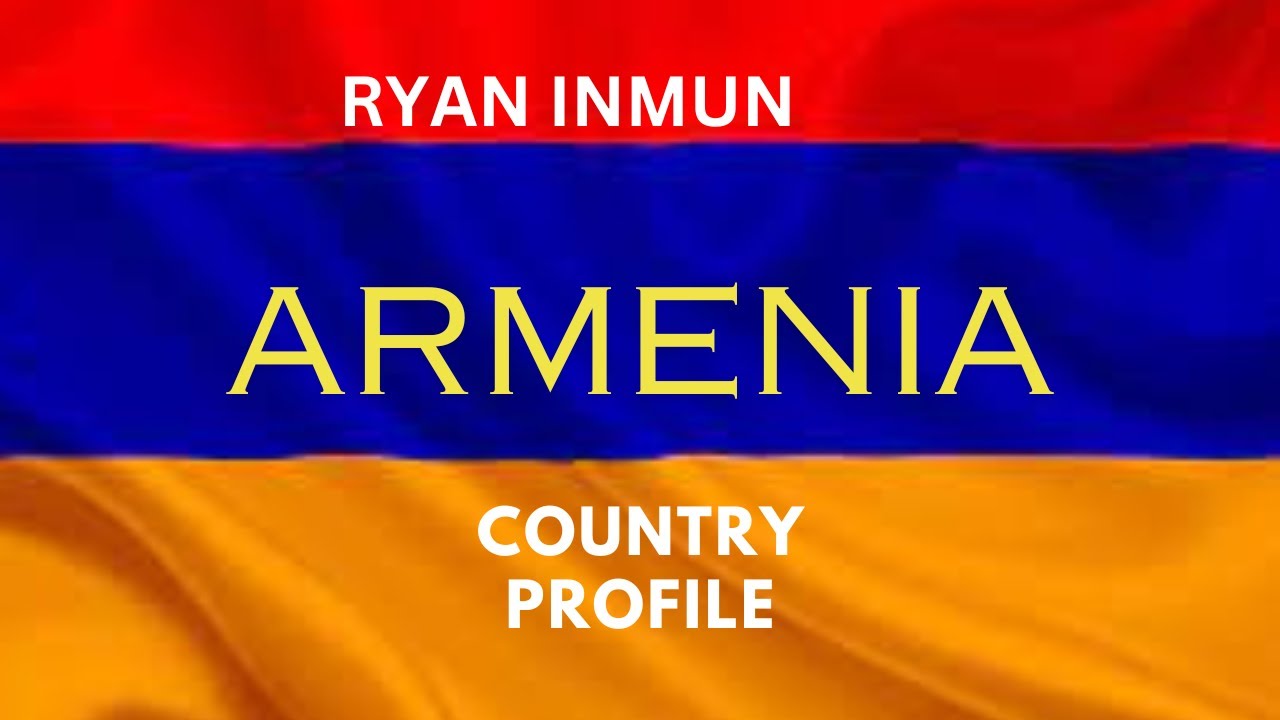 RYAN INMUN : ARMENIA - COUNTRY PROFILE - YouTube