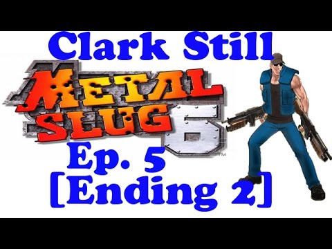 Metal Slug 6 Clark Still Ep. 5 Chapter 5 - Final Mission [Ending 2 ...