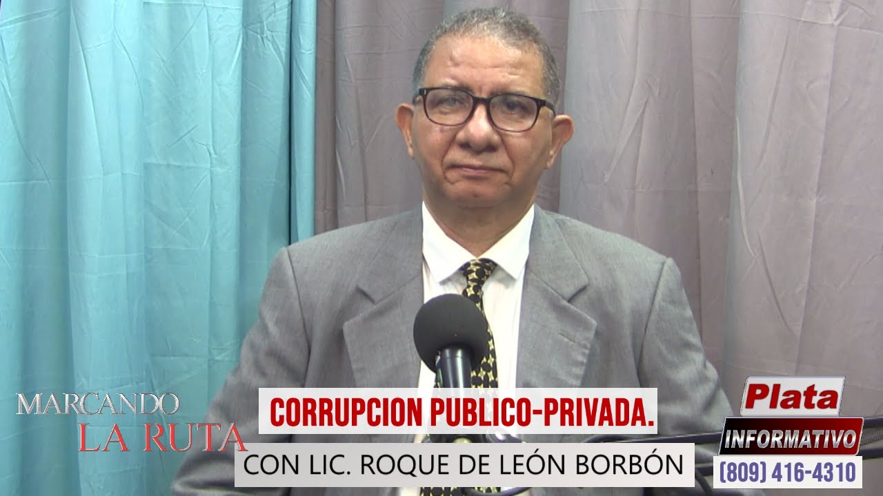 "MARCANDO LA RUTA CON ROQUE DE LEÓN BORBÓN" TEMA: CORRUPCIÓN PÚBLICO ...