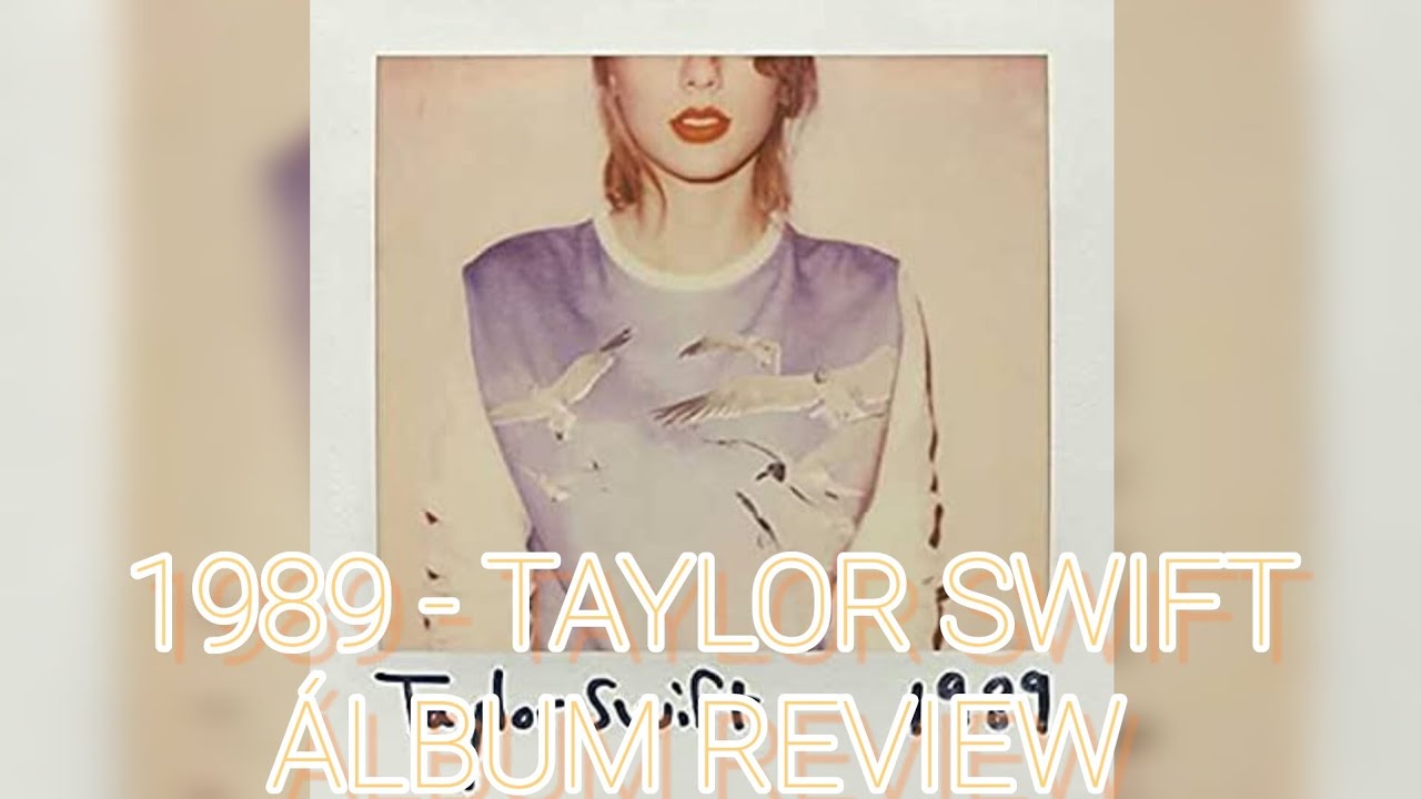 1989 - TAYLOR SWIFT {ALBUM REVIEW} - YouTube